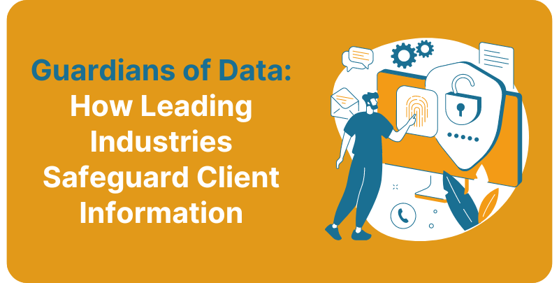 Guardians of Data: How Leading Industries Safeguard Client Information