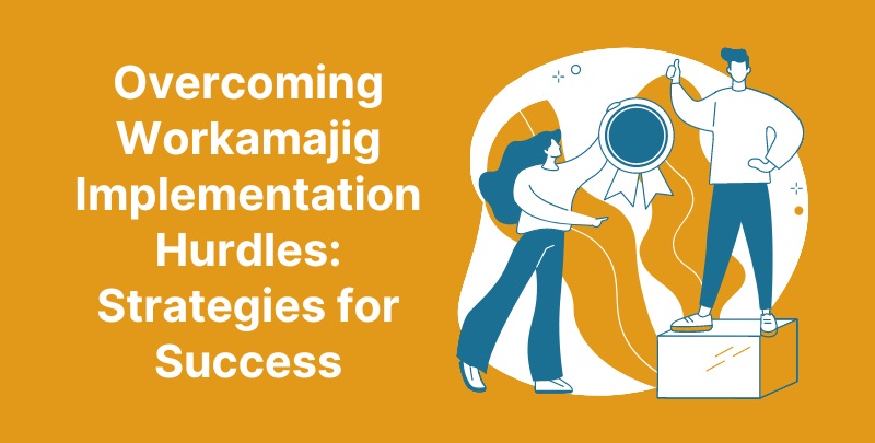 Overcoming Workamajig Implementation Hurdles: Strategies for Success
